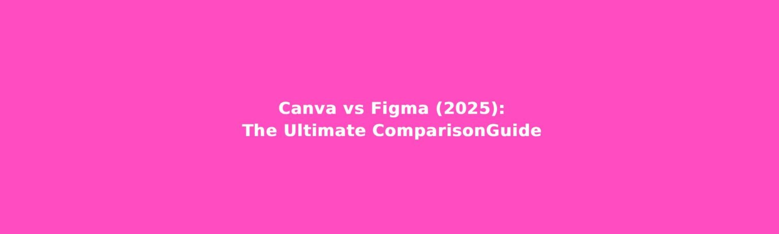 Canva vs Figma (2025): The Ultimate Comparison Guide – Squareloops